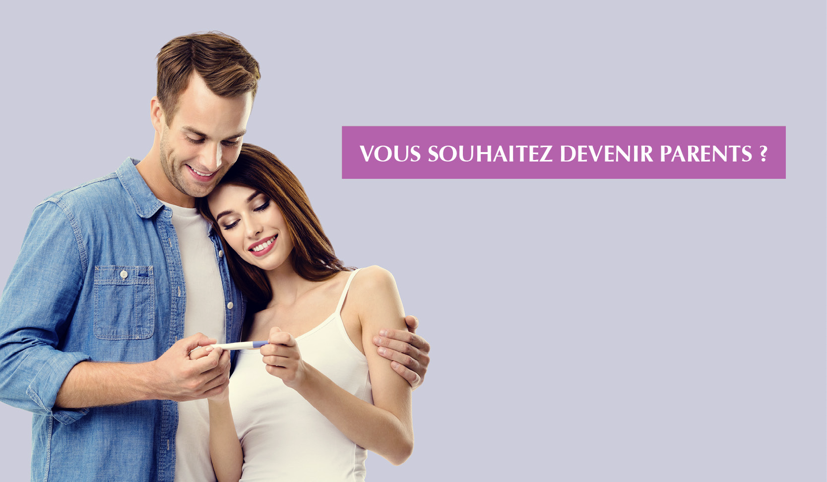 Vous souhaitez devenir parents